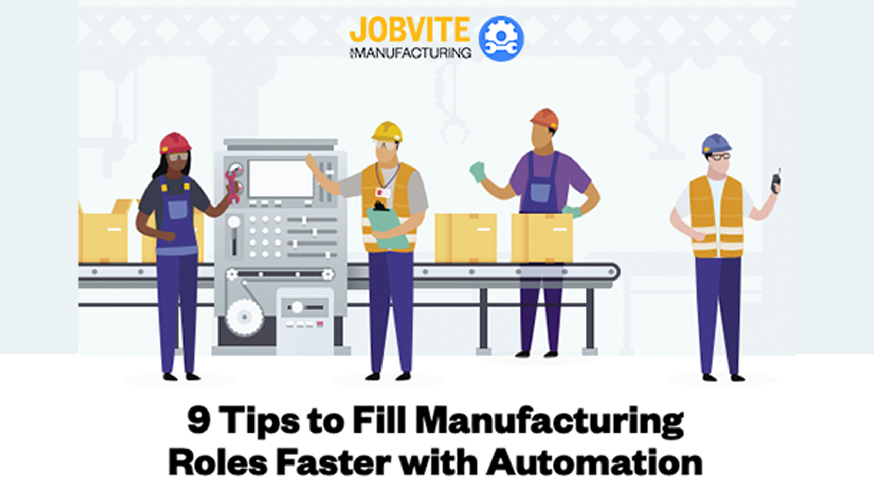 9 Tips to Fill Manufacturing Roles Faster with Automation | Jobvite
