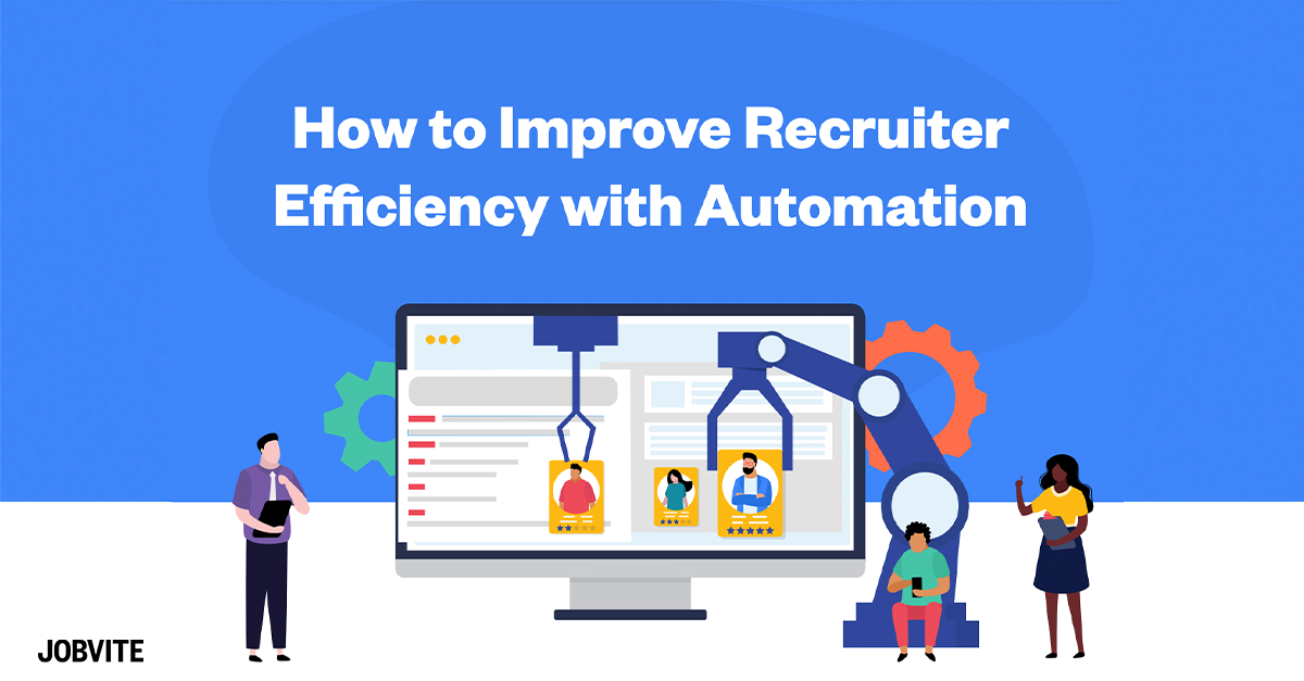 How to Improve Recruiter Efficiency with Automation | Jobvite